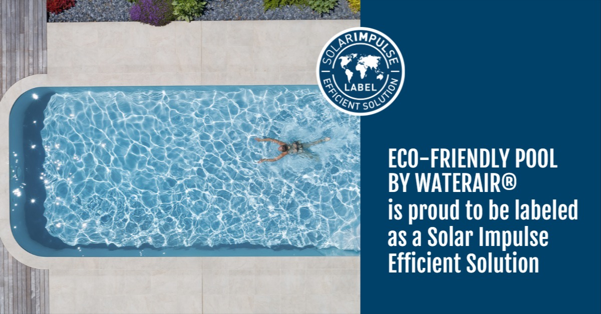 "La piscine zéro impact" : Piscines Waterair récompensé par le Label “Solar Impulse Efficient ...